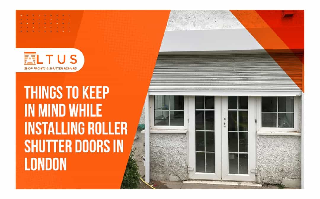Things to keep in Mind While Installing Roller Shutter Doors in London