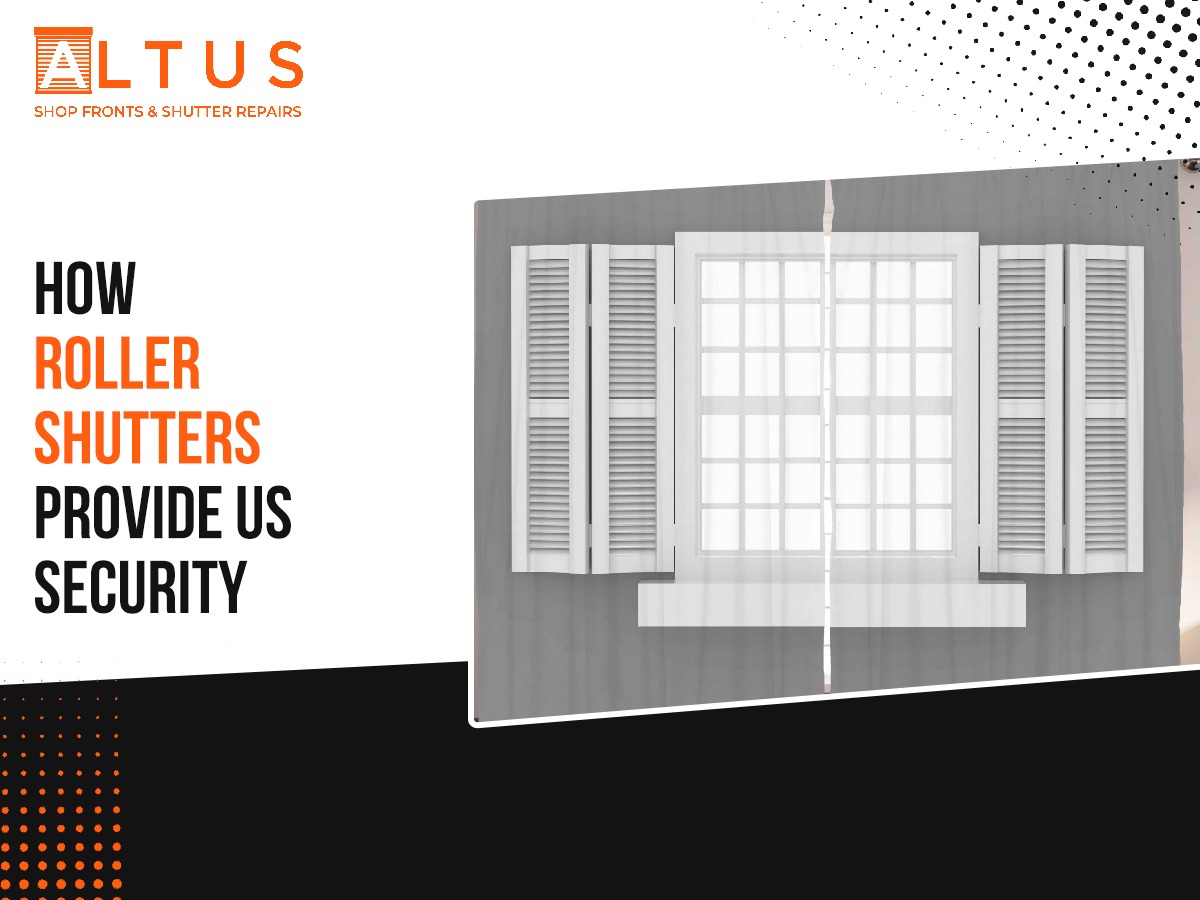 How Roller Shutters Provide us security | Altus