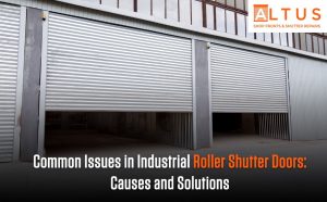 Common Issues in Industrial Roller Shutter Doors | Altus